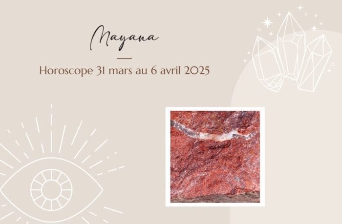 Horoscope semaine du 31 mars au 6 avril 2025 - Mayana Bijoux Spirituels